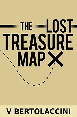 The Lost Treasure Map (Novelette One) by Victor Bertolaccini | Goodreads