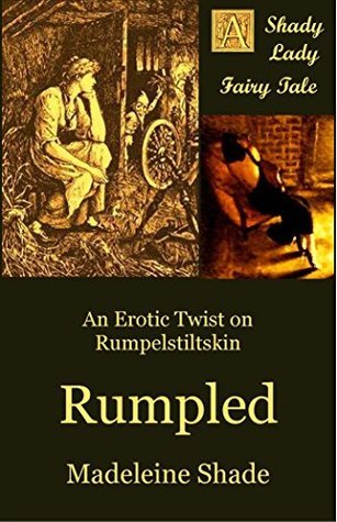 Rumpled: An Erotic Twist on Rumpelstiltskin by Madeleine Shade | Goodreads
