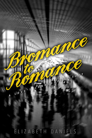 Bromance to Romance by Elizabeth Daniels | Goodreads