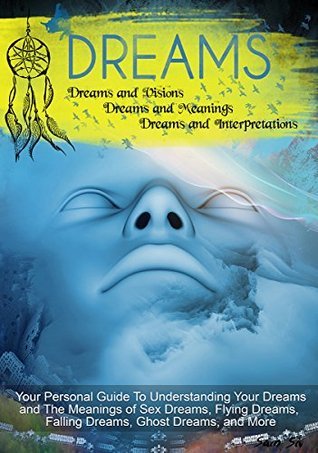 Dreams: Dreams and Visions, Dreams and Meanings, Dreams and ...
