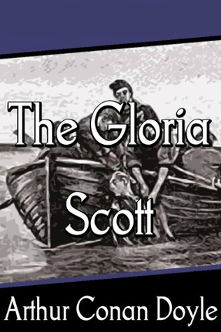 The Adventure of the Gloria Scott by Arthur Conan Doyle | Goodreads