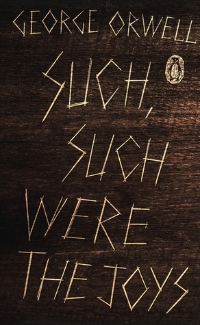 Such, Such Were the Joys (Essay) by George Orwell | Goodreads