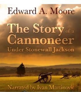 The Story Of A Cannoneer Under Stonewall Jackson by Edward Alexander ...