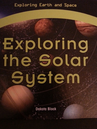 Exploring the Solar System by Dakota Black | Goodreads