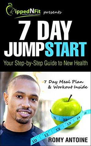 7 Day Jump Start: Your Step-by-Step Guide to New Health by Romy Antoine ...