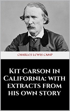 Kit Carson in California: with extracts from his own story by Charles ...