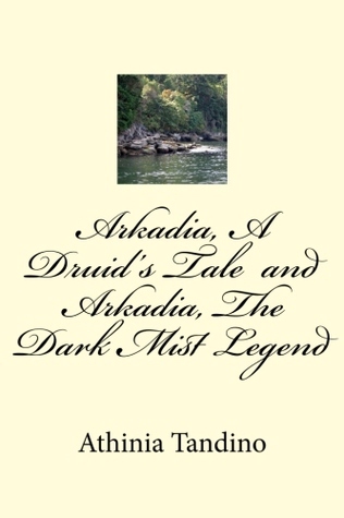 Arkadia, A Druid's Tale & Arkadia, The Dark Mist Legend by Athinia ...