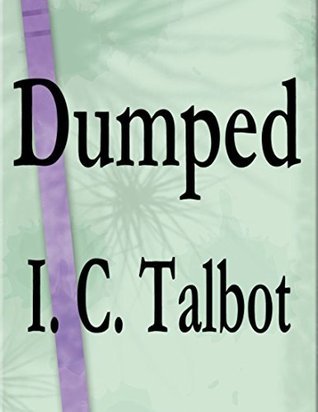 Dumped by I.C. Talbot | Goodreads
