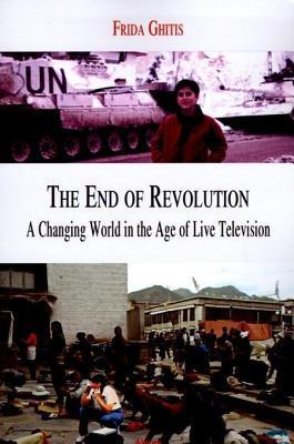 The End of Revolution: A Changing World in the Age of Live Television ...
