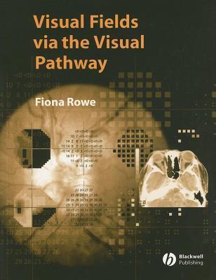 Visual Fields Via the Visual Pathway by Fiona Rowe | Goodreads