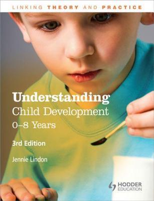 Understanding Child Development: 0-8 Years: Linking Theory and Practice ...