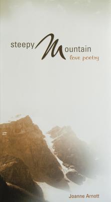 Steepy Mountain: Love Poetry by Joanne Arnott | Goodreads