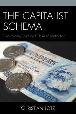The Capitalist Schema: Time, Money, and the Culture of Abstraction by ...
