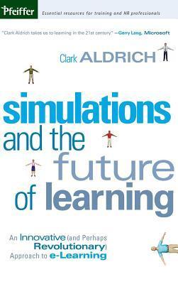 Simulations and the Future of Learning by C. Aldrich | Goodreads