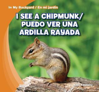 I See a Chipmunk / Puedo Ver Una Ardilla Rayada by Alex Appleby | Goodreads