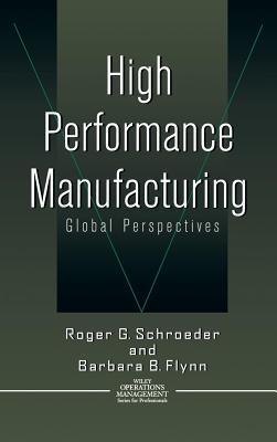 High Performance Manufacturing by Roger G. Schroeder | Goodreads