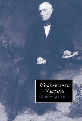 Wordsworth Writing by Andrew Bennett | Goodreads