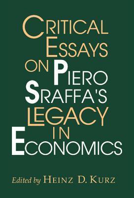 Critical Essays on Piero Sraffa's Legacy in Economics by Heinz D. Kurz ...