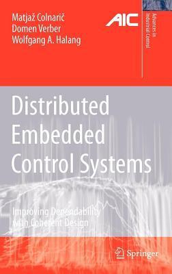 Distributed Embedded Control Systems: Improving Dependability with Coherent Design by Matjaz ...