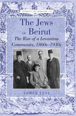 Jews of Beirut: The Rise of a Levantine Community, 1860s-1930s by Tomer ...