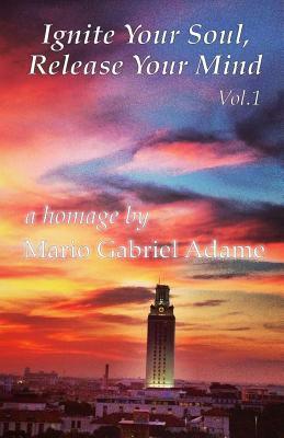 Ignite Your Soul, Release Your Mind Vol. 1 by Mario Gabriel Adame ...