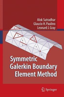 Symmetric Galerkin Boundary Element Method by Alok Sutradhar | Goodreads