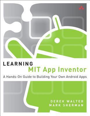 Learning MIT App Inventor: A Hands-On Guide to Building Your Own ...