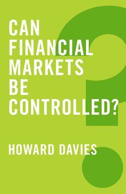 Can Financial Markets be Controlled? by Howard Davies | Goodreads