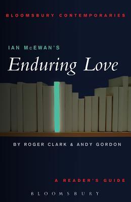 Ian McEwan's Enduring Love: A Reader's Guide by Roger Clark | Goodreads
