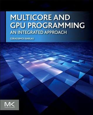 Multicore and GPU Programming: An Integrated Approach by Gerassimos ...