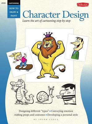 Cartooning: Character Design: Character Design by Sherm Cohen | Goodreads