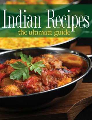 Indian Recipes: The Ultimate Guide by Amanda Ingelleri | Goodreads