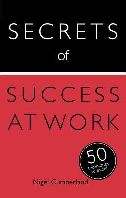 Secrets of Success at Work: 50 Techniques to Excel: Book by Nigel ...