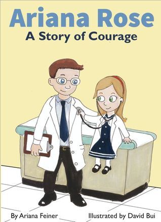 Ariana Rose: A Story of Courage by Ariana Feiner | Goodreads