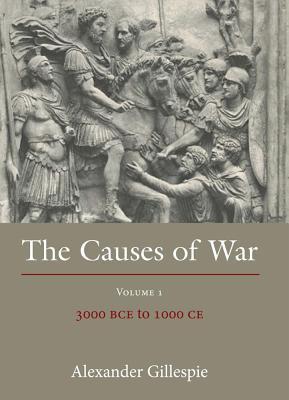 The Causes of War: Volume 1: 3000 BCE to 1000 CE by Alexander Gillespie ...