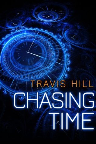 Chasing Time by Travis Hill | Goodreads