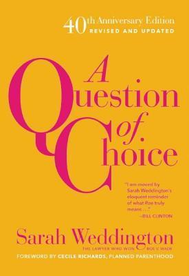 A Question of Choice: Roe V. Wade by Sarah Weddington | Goodreads