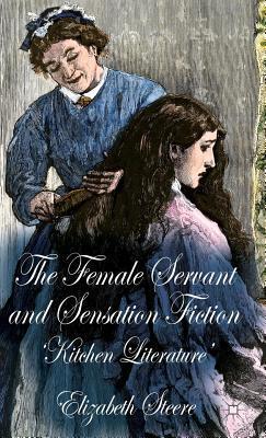 Female Servant and Sensation Fiction: Kitchen Literature' by Elizabeth ...