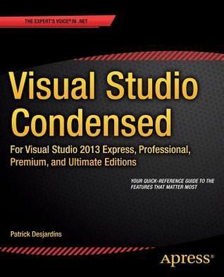 Visual Studio Condensed: For Visual Studio 2013 Express, Professional ...