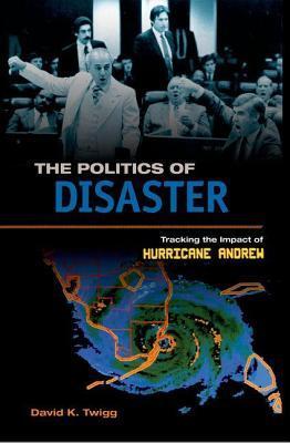 Politics of Disaster: Tracking the Impact of Hurricane Andrew by David ...