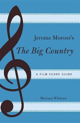 Jerome Moross's the Big Country: A Film Score Guide by Mariana Whitmer ...