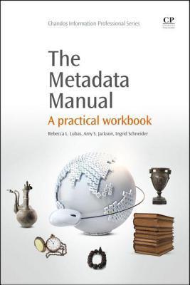 The Metadata Manual: A Practical Workbook by Rebecca L. Lubas | Goodreads