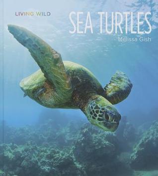 Sea Turtles (Living in the Wild: Sea Mammals) by Melissa Gish | Goodreads