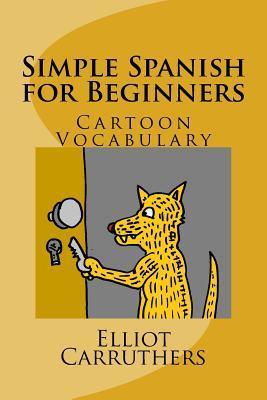 Simple Spanish for Beginners: Cartoon Vocabulary by Elliot Carruthers ...