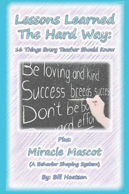 Lessons Learned the Hard Way: 16 Things Every Teacher Should Know by ...