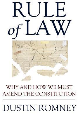 Rule of Law: Why and How We Must Amend the Constitution by Dustin D ...