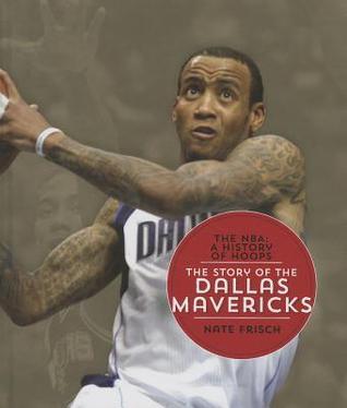The Story of the Dallas Mavericks (NBA: A History of Hoops by Nate ...
