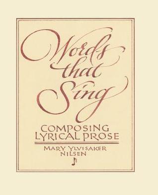 Words That Sing: Composing Lyrical Prose by Mary Ylvisaker Nilsen ...