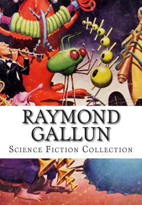 Raymond Gallun, Science Fiction Collection by Raymond Z. Gallun | Goodreads