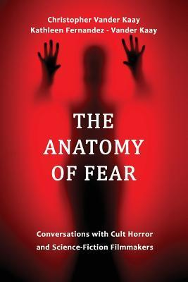 The Anatomy of Fear: Conversations with Cult Horror and Science-Fiction Filmmakers by Chris ...